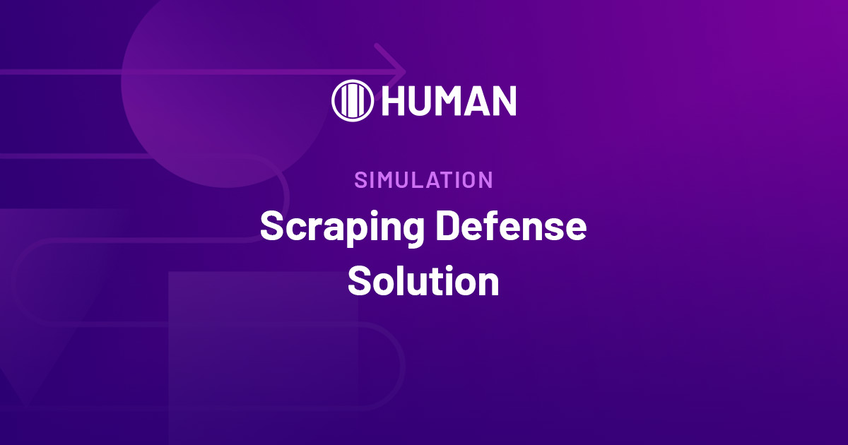 Scraping Simulation Scraping Defense | HUMAN Security