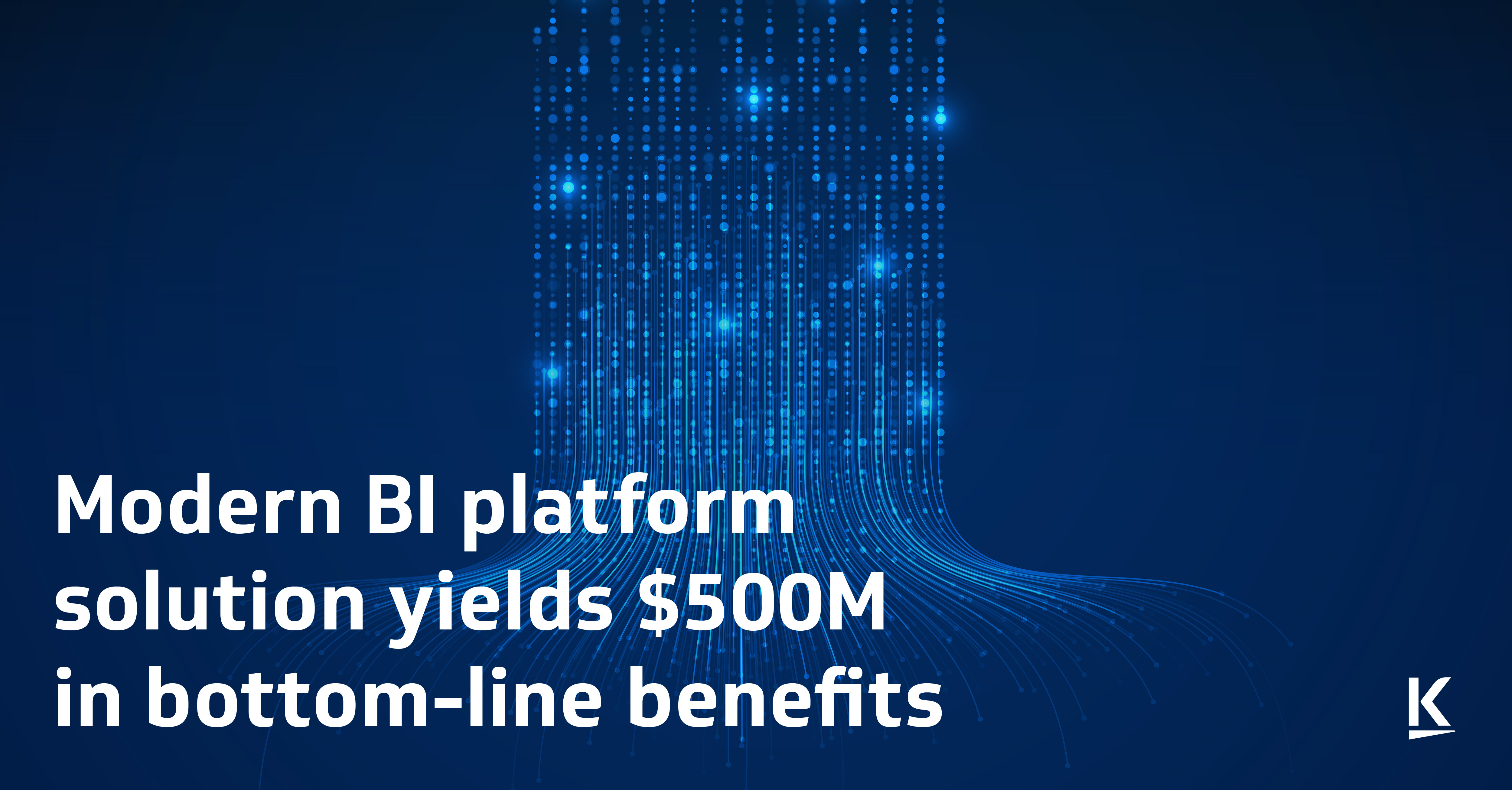 Modern BI Platform Solution Yields $500M In Bottom-Line Benefits Modern ...