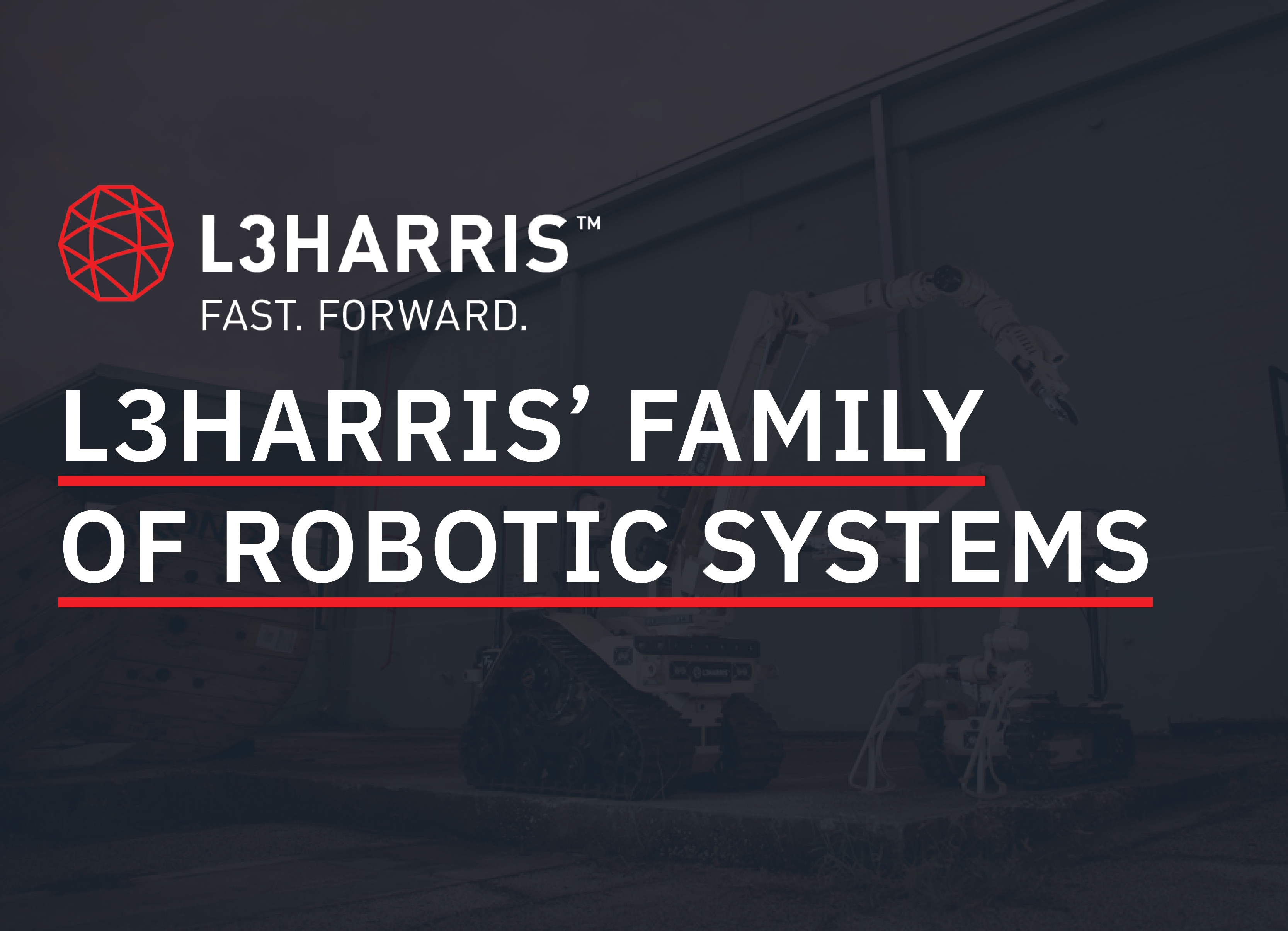 L3Harris’ Family of Robotic Systems L3Harris, Space and Airborne ...