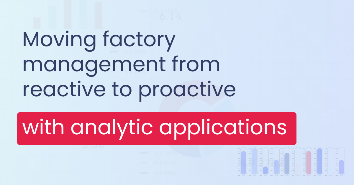 Moving factory management from reactive to proactive with analytic ...