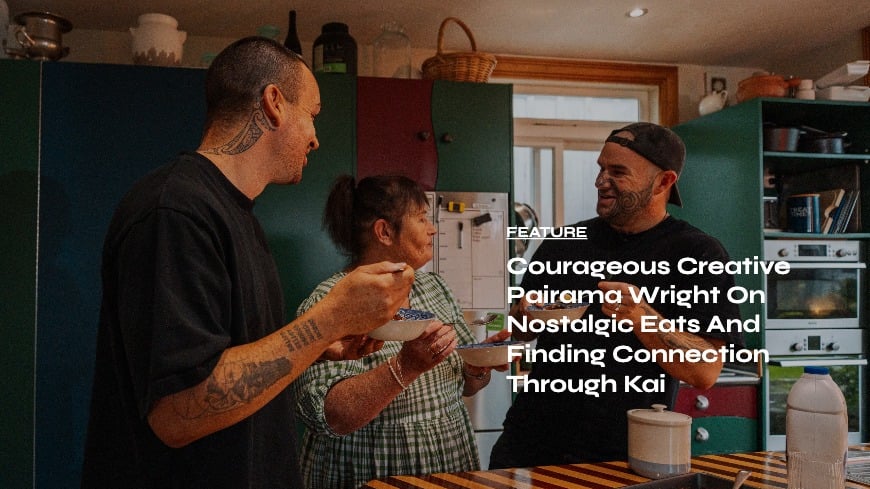 Courageous Creative Pairama Wright On Manaakitanga, Nostalgic Eats And ...